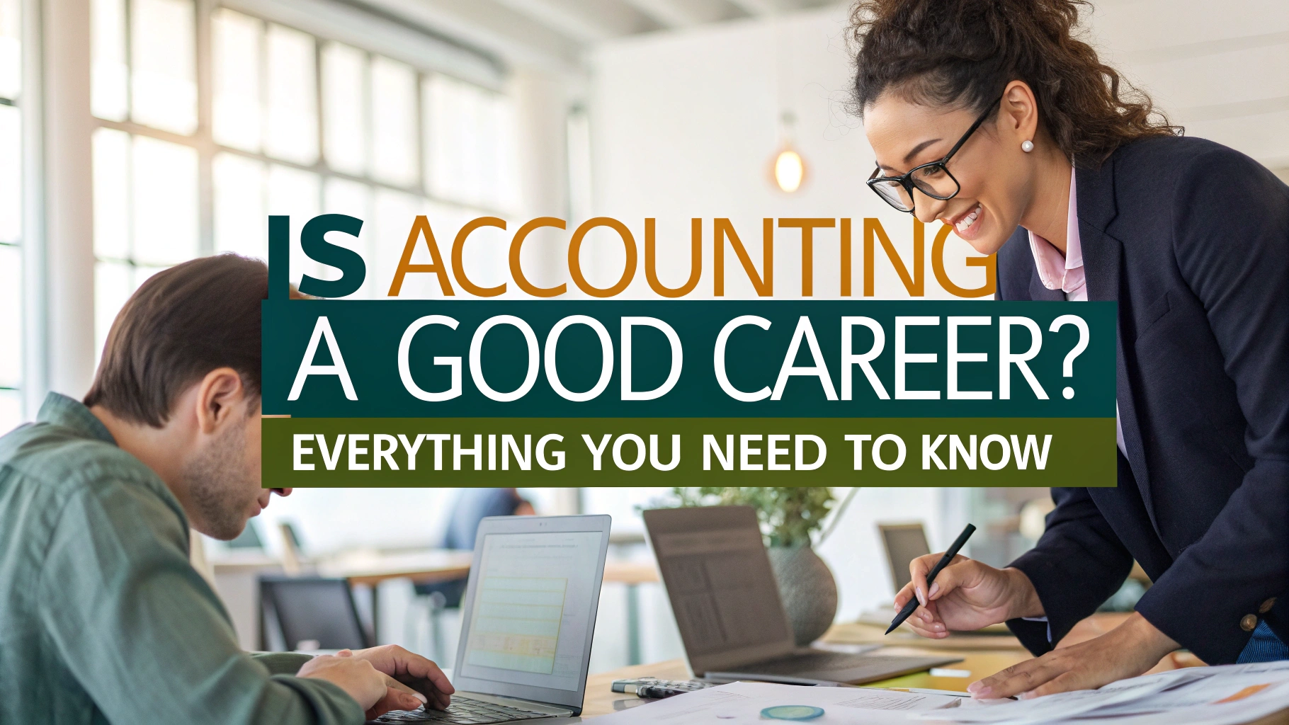 Is Accounting A Good Career? Everything You Need to Know